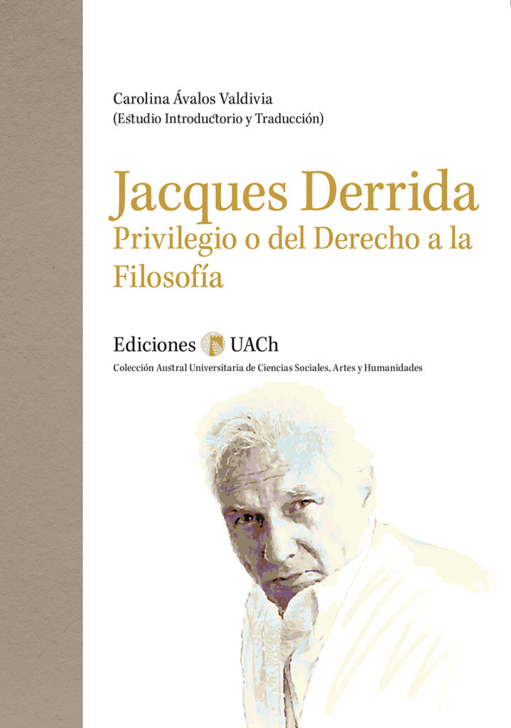 Jacques Derrida. Privilegio o del derecho a la filosofía - Ediciones UACh